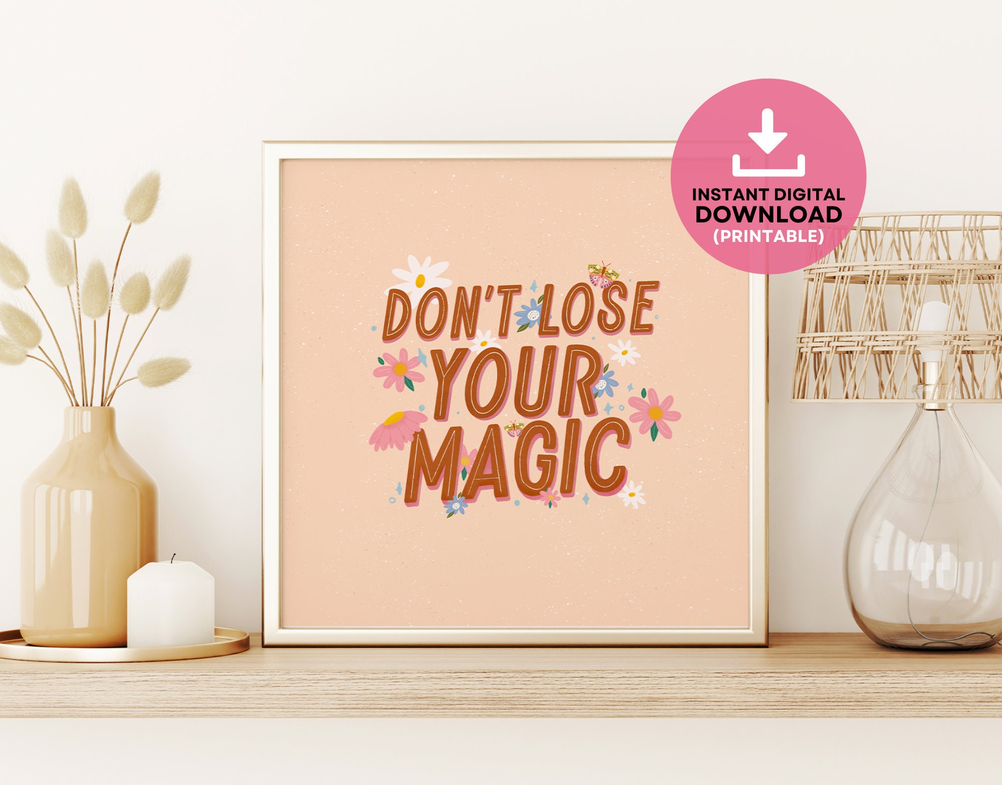 Don't Lose Your Magic Printable Art, Floral Art Print, Inspirational ...