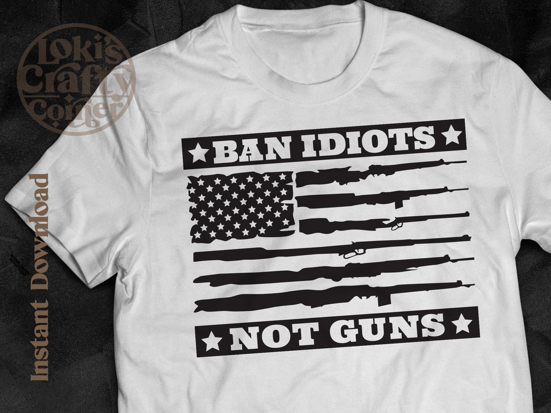 Ban Idiots Not Guns Svg | Defend Second Amendment Svg | Sublimation ...