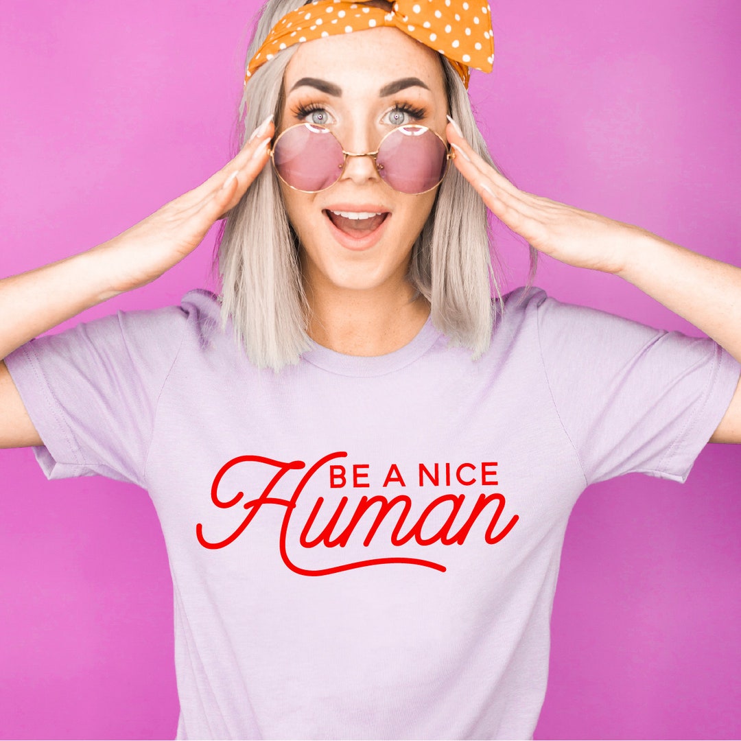 Be a Nice Human Svg, Nice Human Cut Files, Graphic Tee Design, Craft ...
