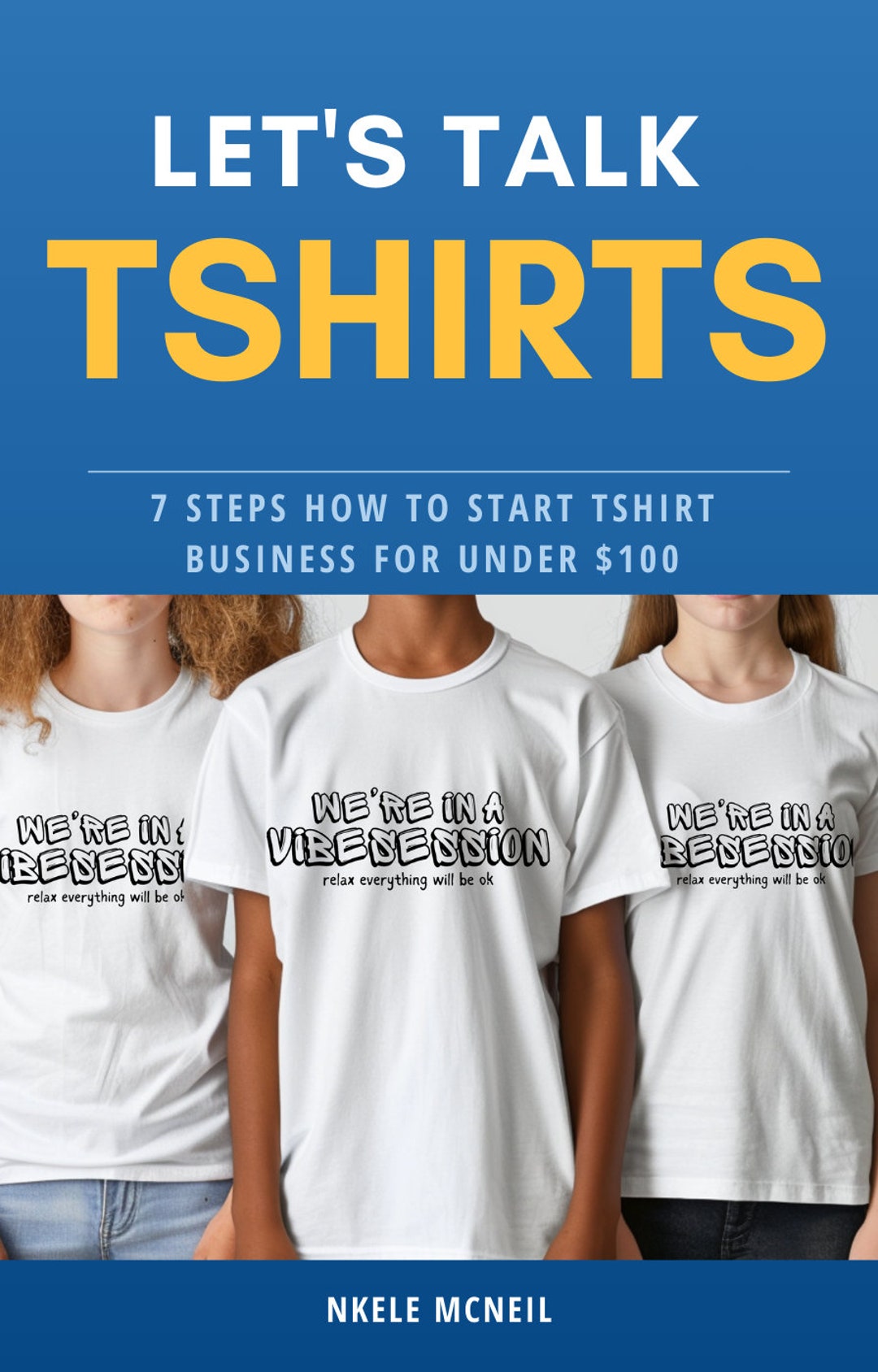 Let's Talk T-shirts: 7 Steps to Start Your T-shirt Business for Under ...