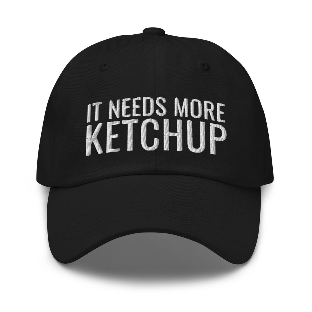 It Needs More Ketchup Hat, Ketchup Lover Gift, Tomato Based ...
