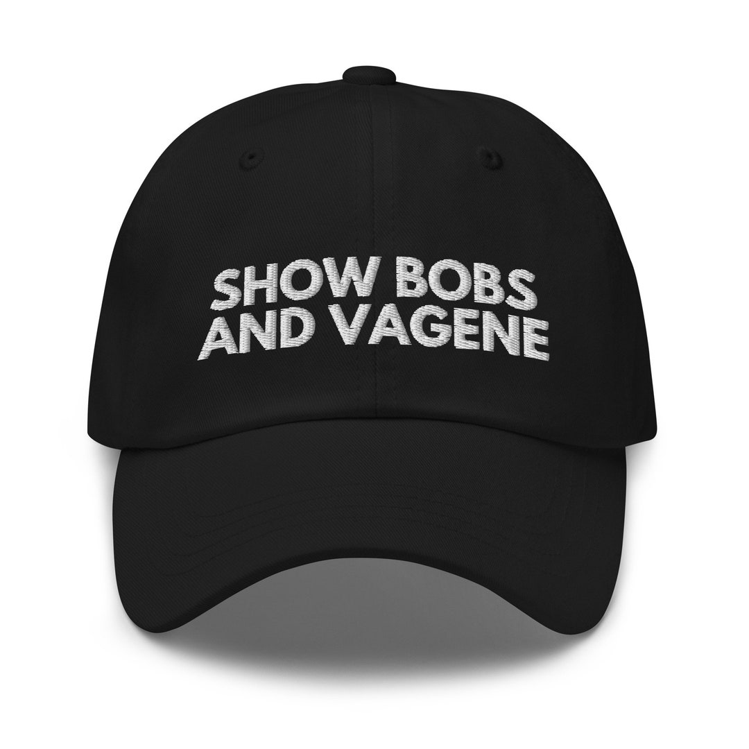 Show Bobs And Vagene Hat Embroidered Dad Hat Funny Joke Meme Hat