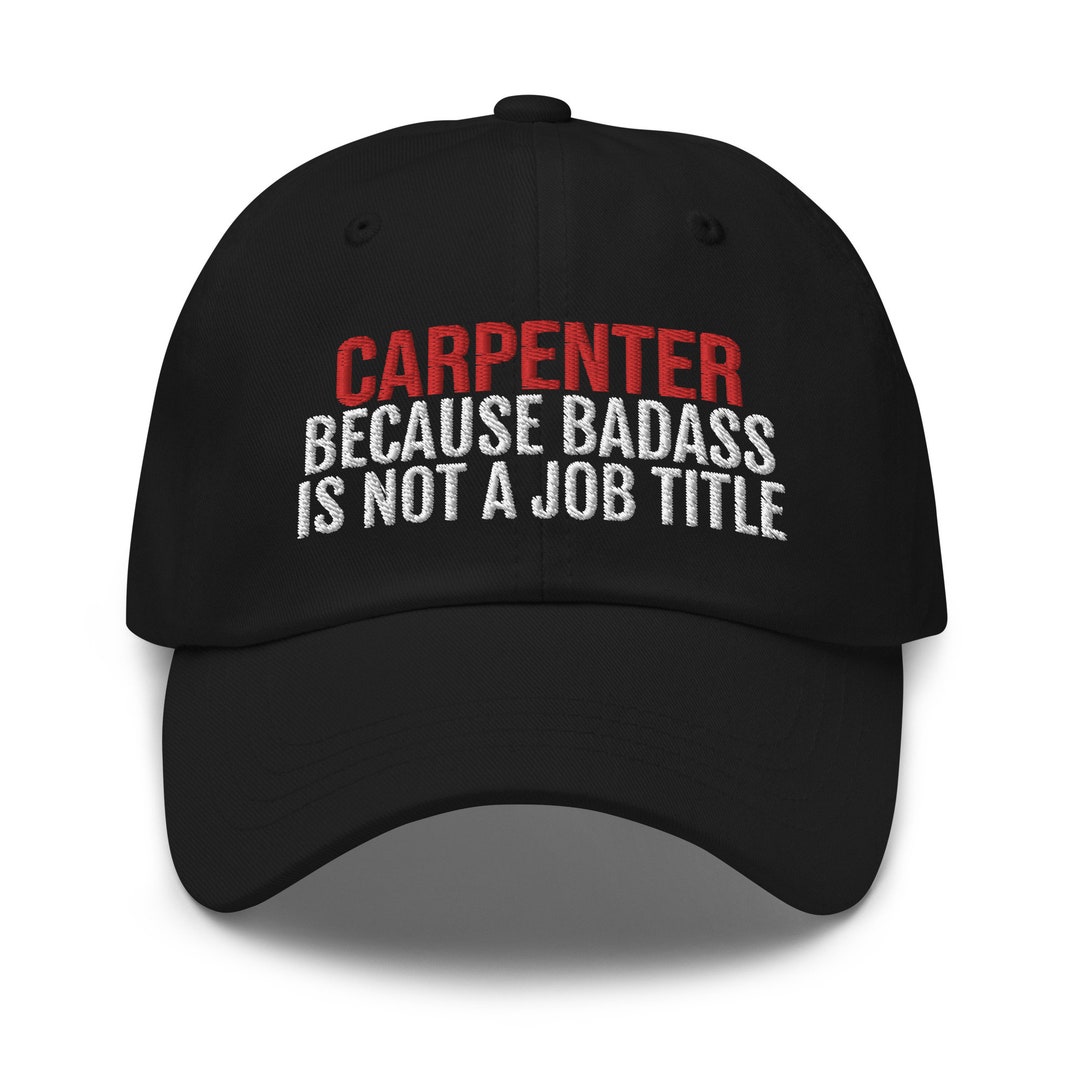 Carpenter Because Badass is Not A Job Title Hat, Carpenter Gift ...