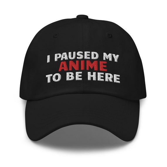 I Paused My Anime to Be Here Hat Anime Gift Anime Hat - Etsy