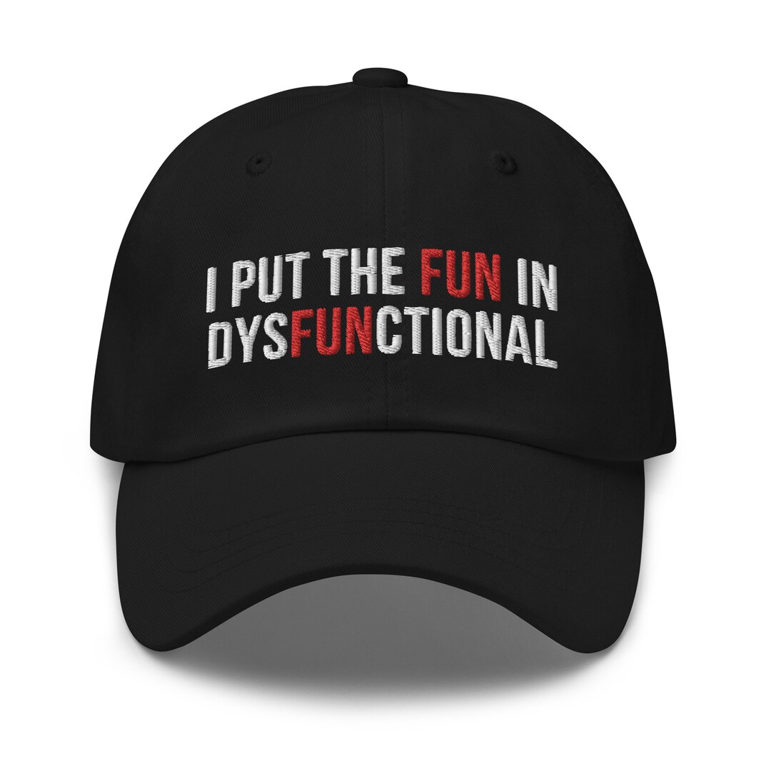 I Put the Fun in Dysfunctional Hat, Embroidered Dad Hat, Funny Joke ...