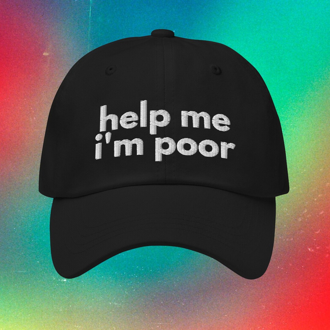 Help Me I'm Poor Hat, Funny Joke Meme Hat, Embroidered Dad Hat, Funny ...