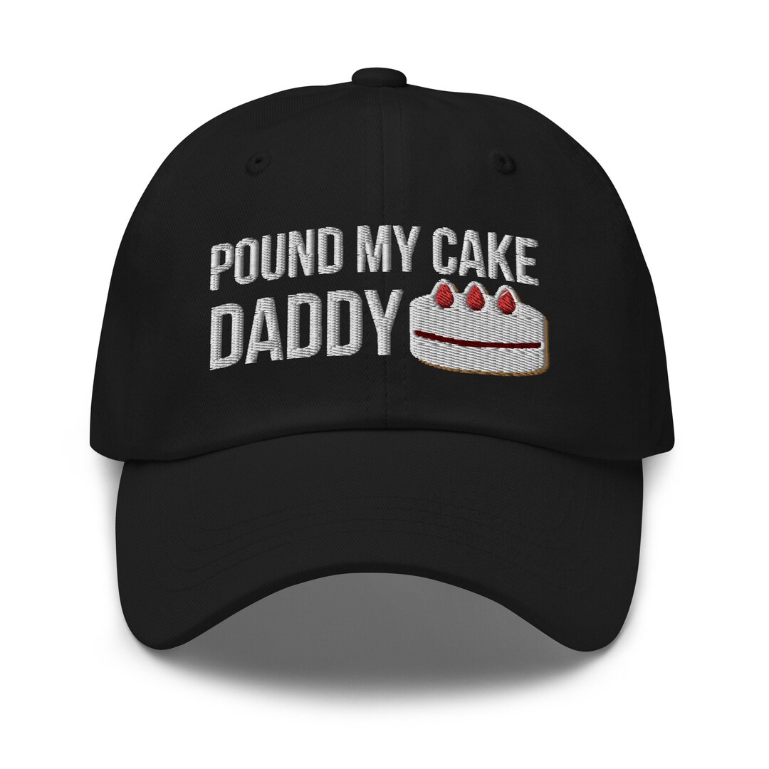 Pound My Cake Daddy Hat, Embroidered Dad Hat, Funny Joke Meme Hat ...