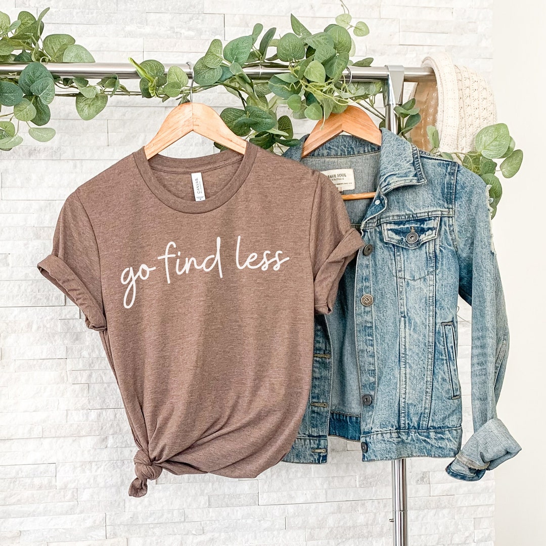 If Im Too Much Go Find Less Tshirt, Go Find Less Shirt, Empowerment ...