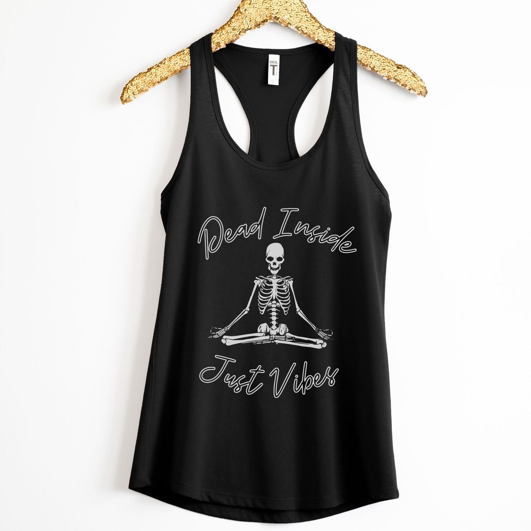 Dead Inside Just Vibes Tank Top, Skull Yoga Shirt, Skull Workout Shirt ...
