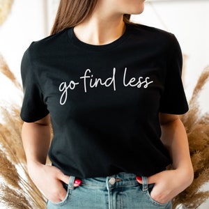 If Im Too Much Go Find Less Tshirt, Go Find Less Shirt, Empowerment ...