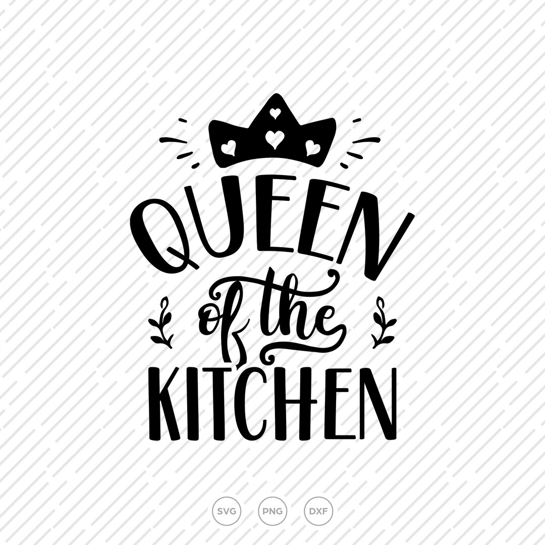 Queen of the Kitchen, Kitchen SVG, Queen SVG, Cook PNG, Chef Svg ...
