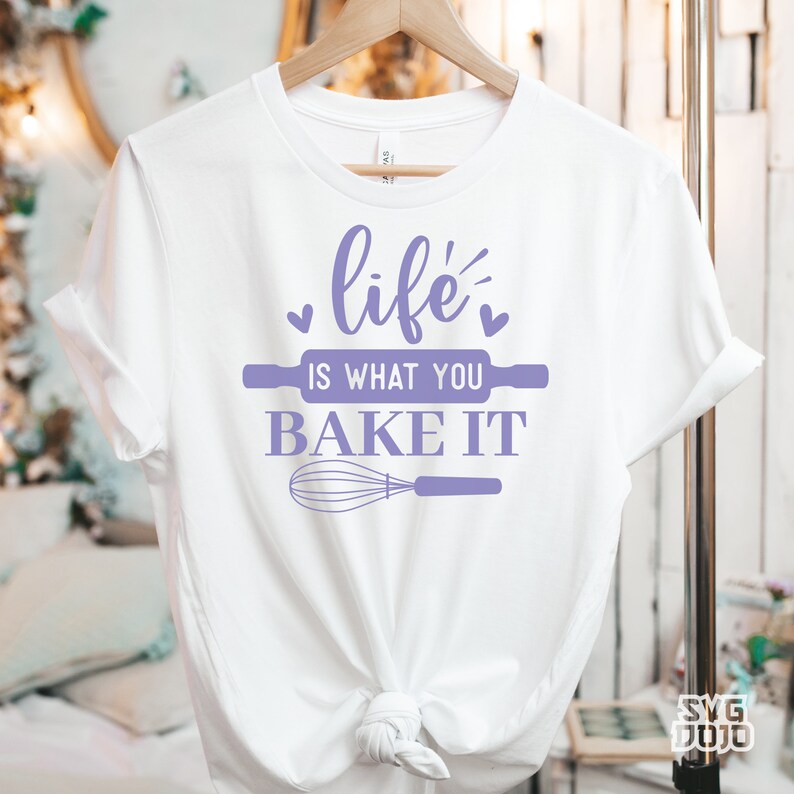 Life is What You Bake It, Baking Svg, Baking Decor, Baking Tshirt ...