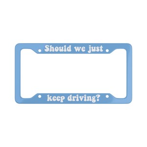 Should We Just Keep Driving License Plate Frame Car - Etsy