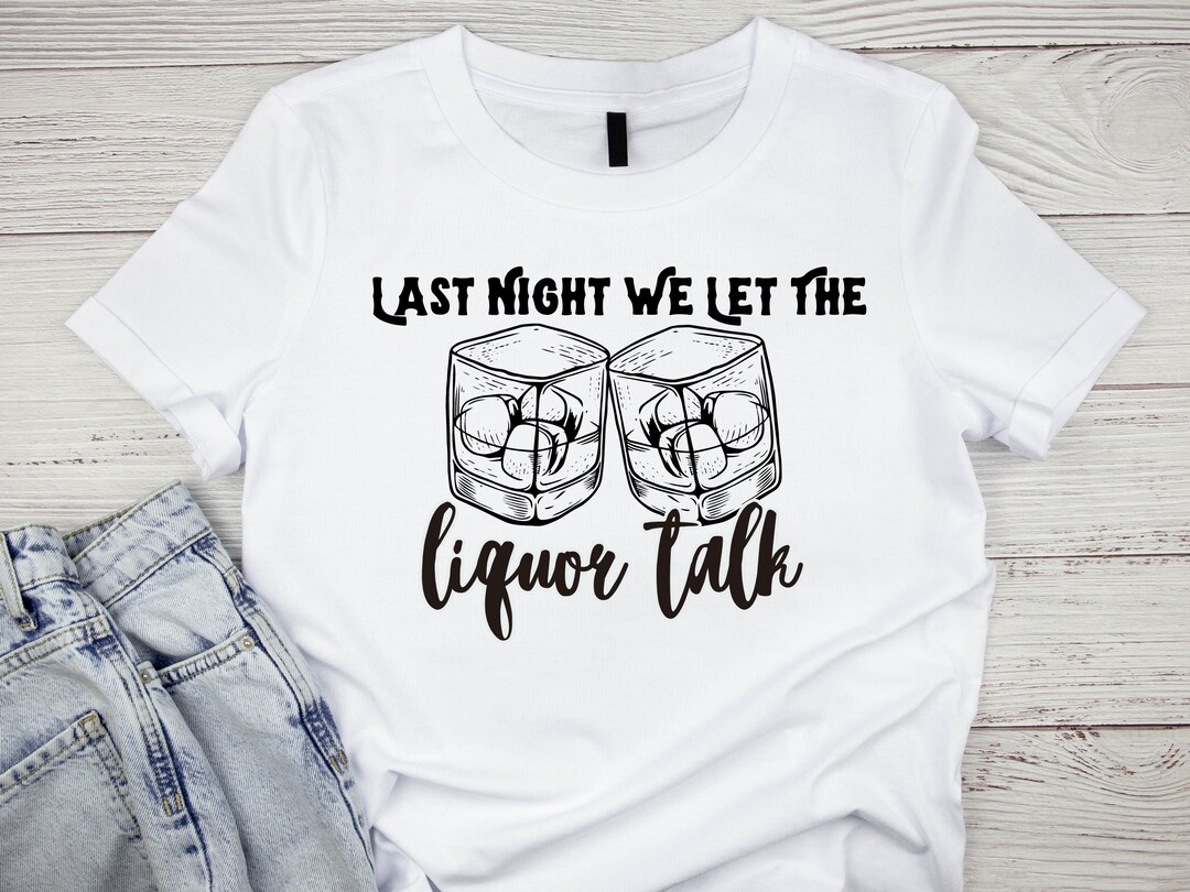Last Night We Let the Liquor Talk SVG, Morgan Wallen SVG, Liquor Talk, Concert, Country SVG ...