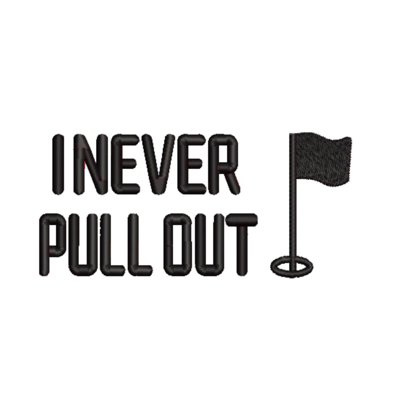 I Never Pull Out Puff Embroidery File for Hat (digital Download) - Etsy