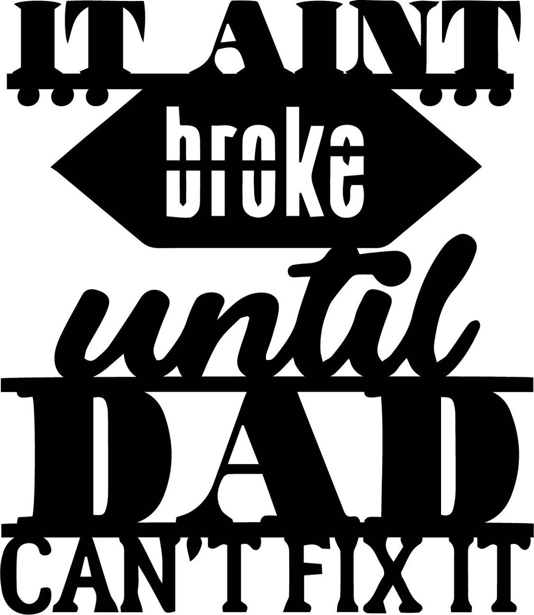 It Ain't Broke Till Dad Fixes It DXF File Plasma Laser - Etsy