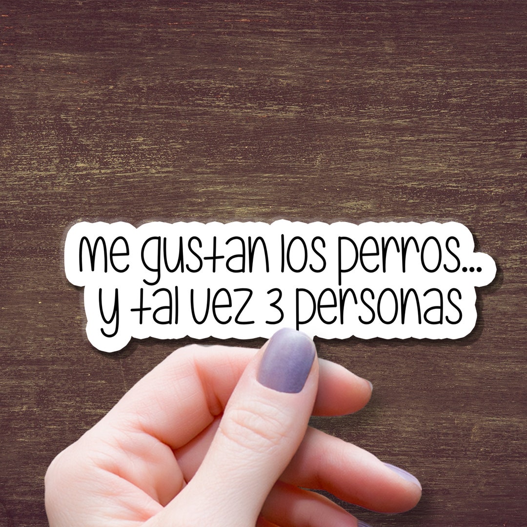 Spanish Stickers Dog Stickers in Spanish Me Gustan Los Perros Y Tal Vez ...
