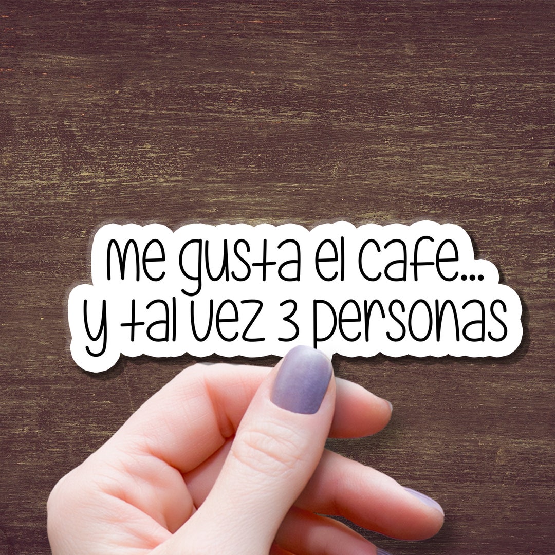 Me Gusta El Café Y Tal Vez 3 Personas | Funny Spanish Stickers | Coffee ...