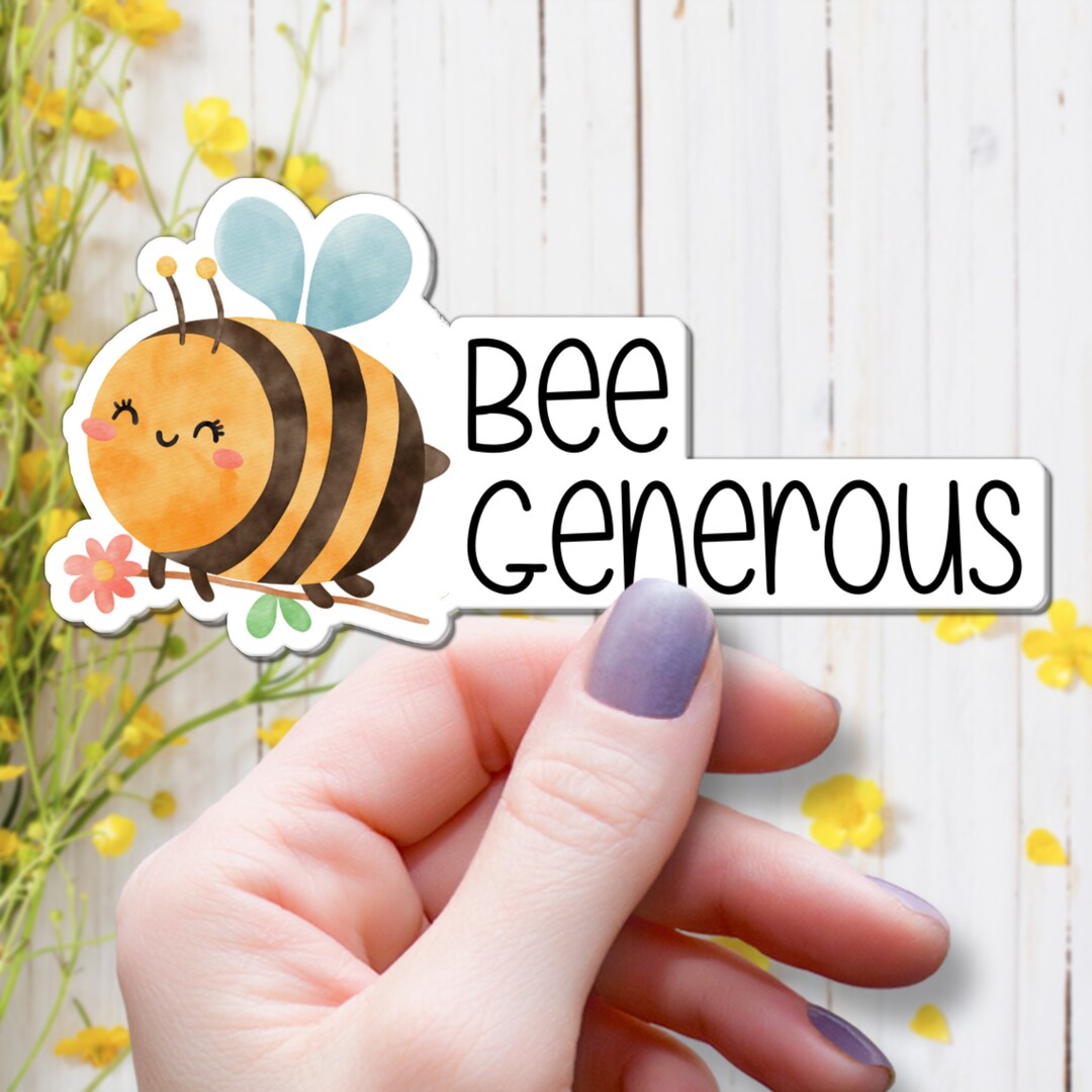 Bee Generous Sticker, Waterproof Vinyl Sticker, Bee Sticker, Bee Quote ...