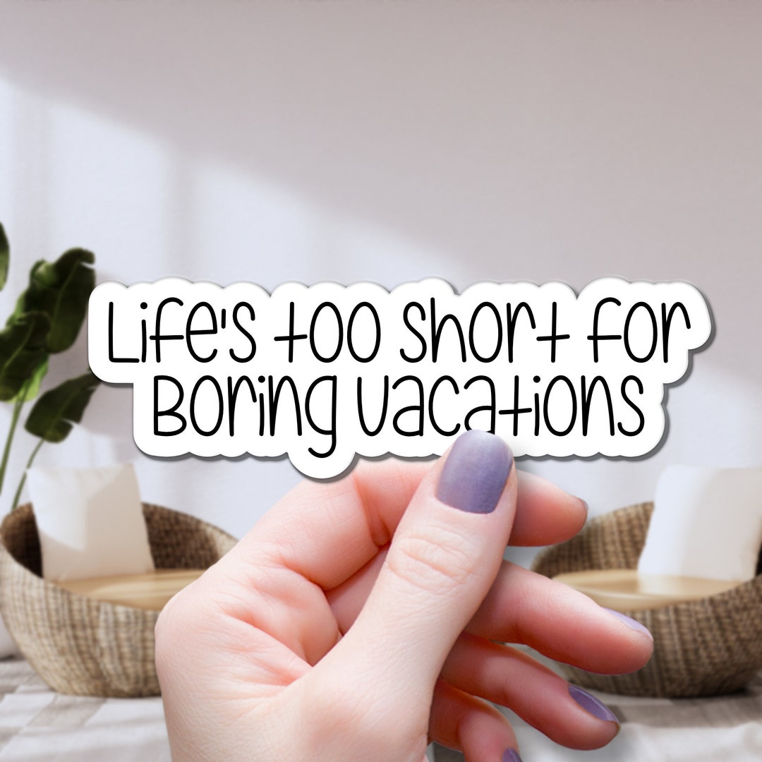 Life's Too Short for Boring Vacations Sticker, Travel Sticker, Funny ...