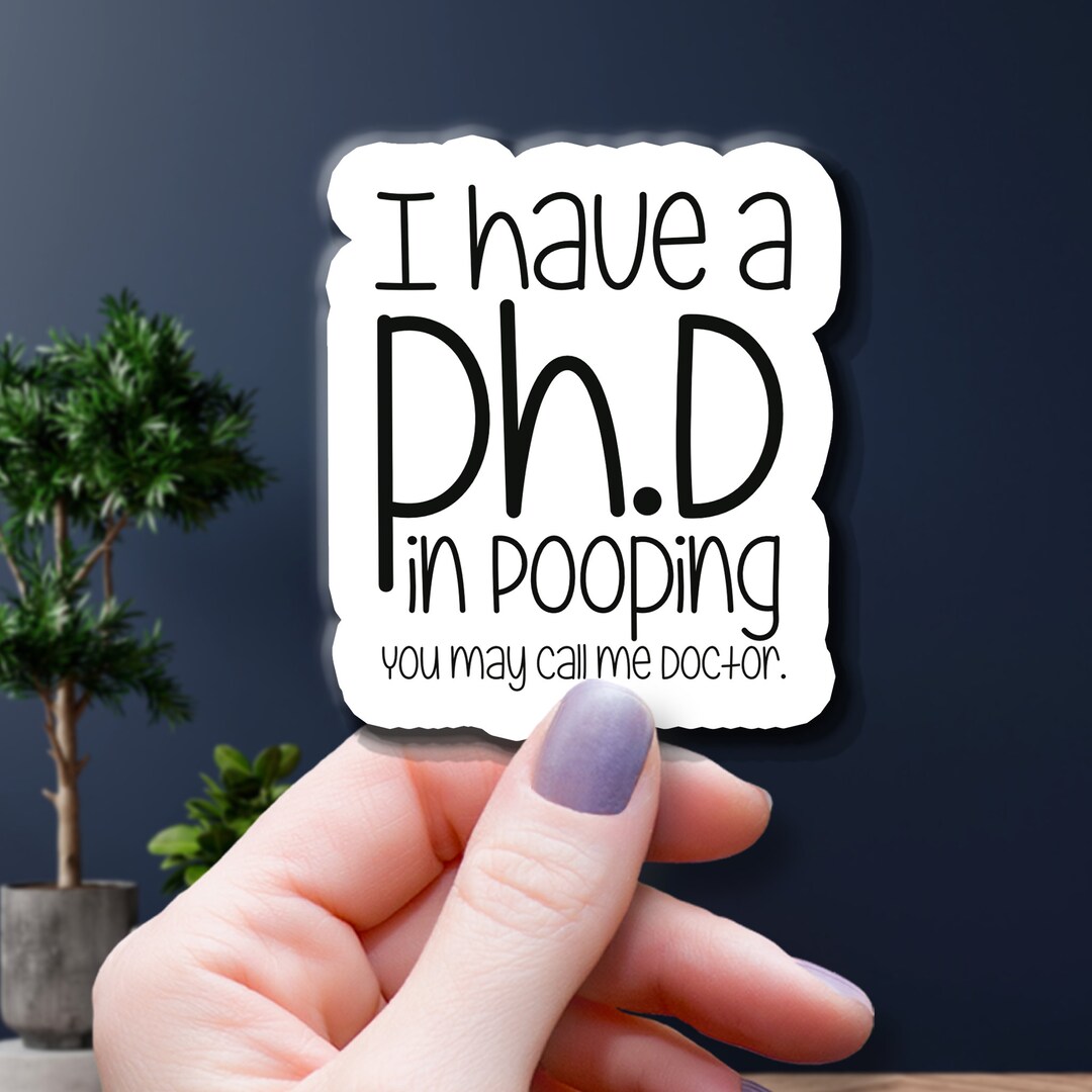 I Have a Ph.d. in Pooping Vinyl Sticker Waterproof Decal for Hydroflask ...