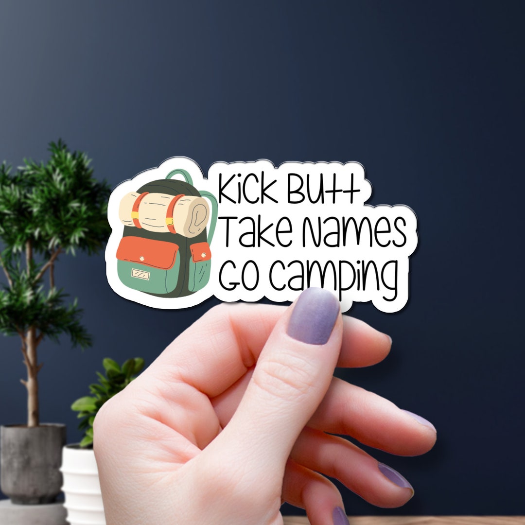 Kick Butt, Take Names, Go Camping Waterproof Vinyl Sticker College ...