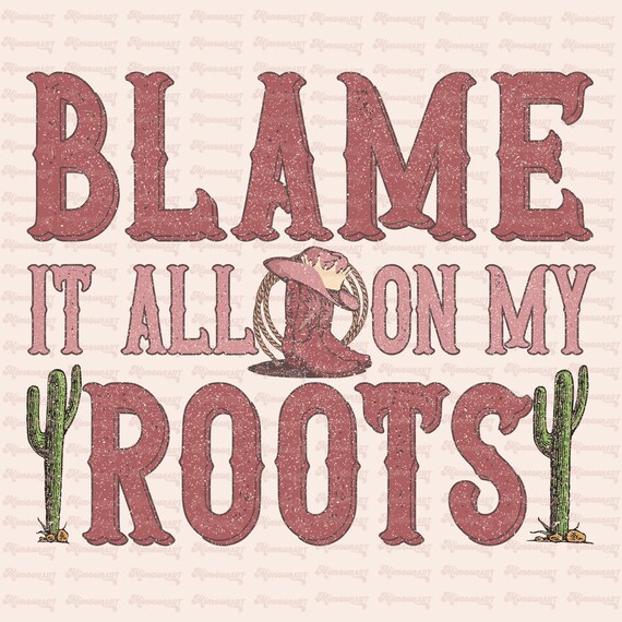Blame It All on My Roots PNG Sublimation Download Country - Etsy