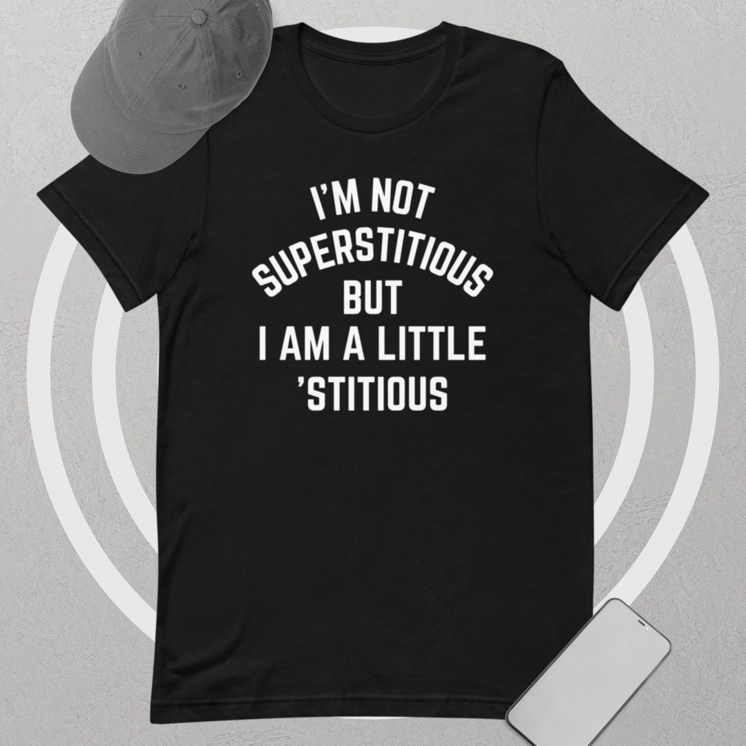 I'm Not Superstitious but I'm A Little Stitious Shirt - Etsy