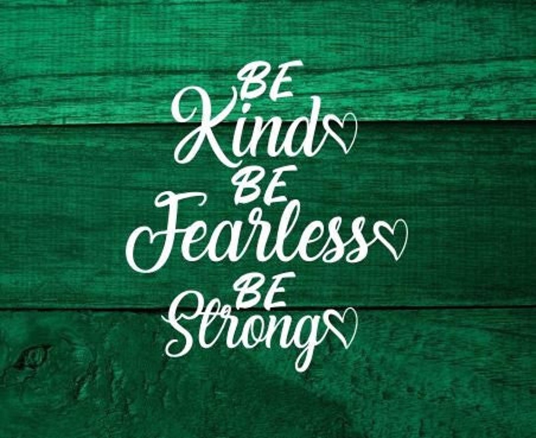 Be Kind Be Fearless Be Strong SVG File / PNG File - Etsy