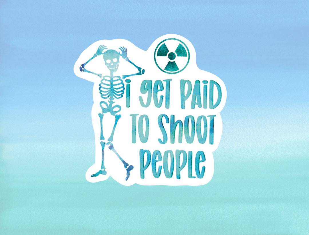 X-ray Tech Sticker | I Get Paid to Shoot People | Waterproof Vinyl ...