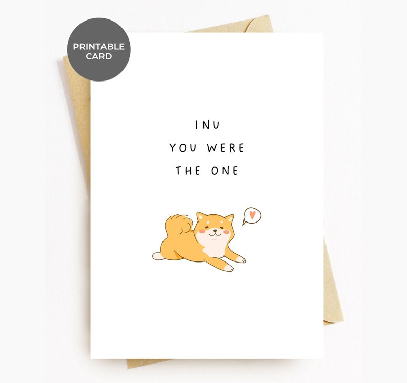 Printable Valentine's Day Card, Shiba Inu, Inu You Were the One ...