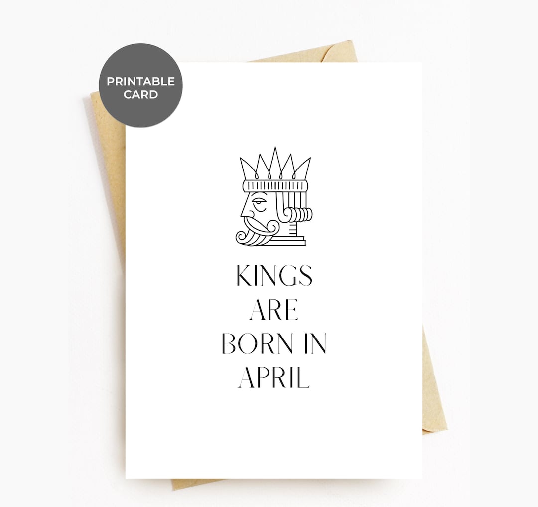 Printable April Birthday Card, Kings Are Born in April Birthdays ...