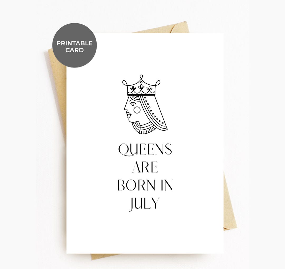 Printable July Birthday Card, Queens Are Born in July Birthdays ...