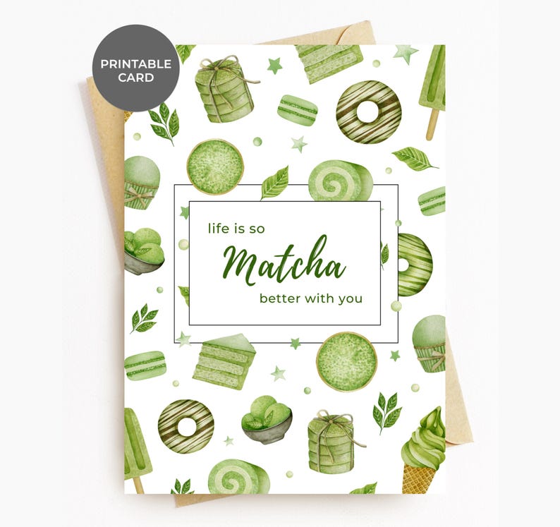 Printable Matcha Birthday Card, Life is so Matcha Better With You, Green Tea Dessert Lover ...