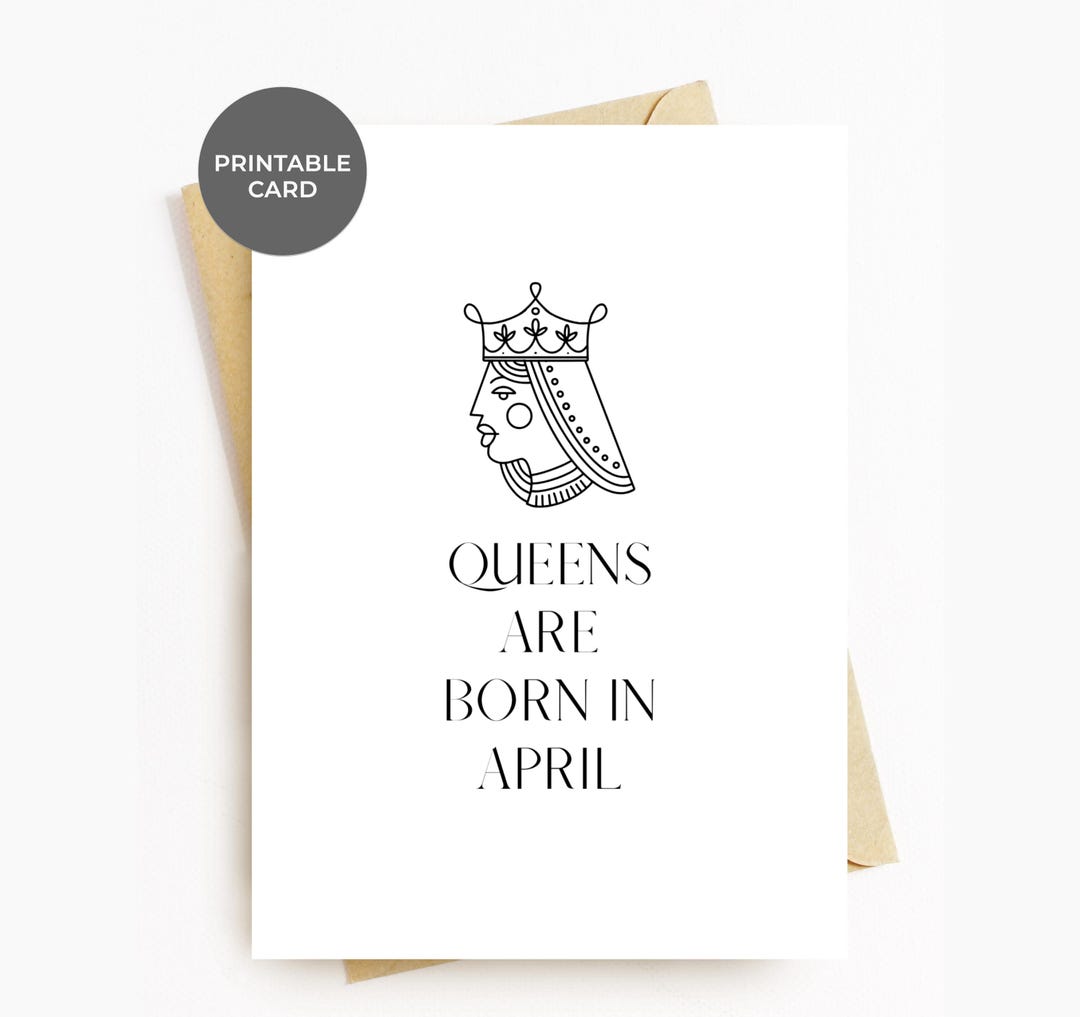 Printable April Birthday Card, Queens Are Born in April Birthdays ...