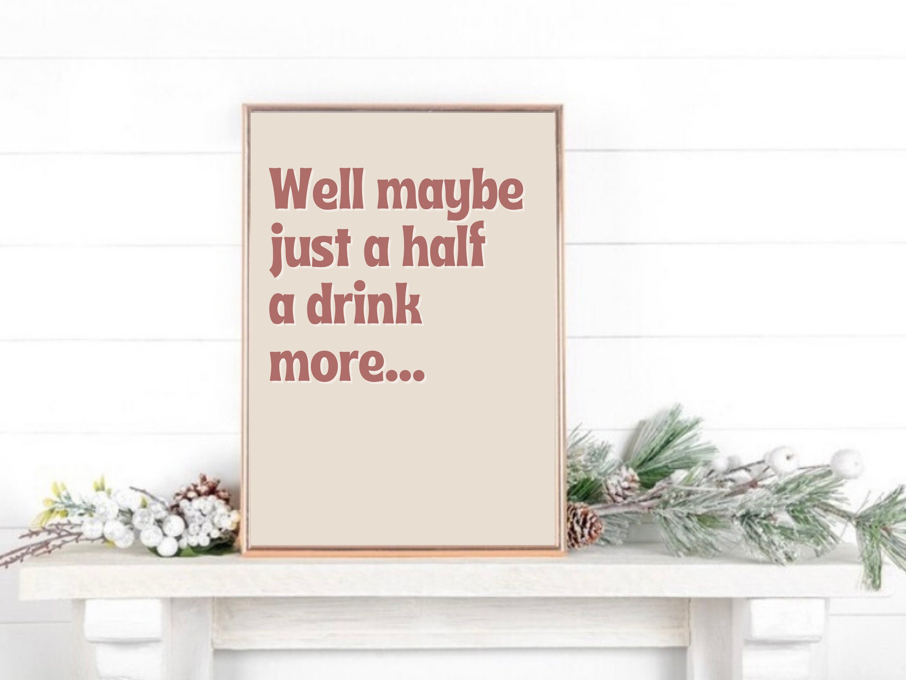 Just A Half A Drink More Wall Print - Etsy