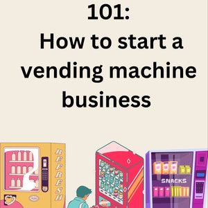 Vending Machine Business Guide, Steps by Steps to Start NOW, Business ...