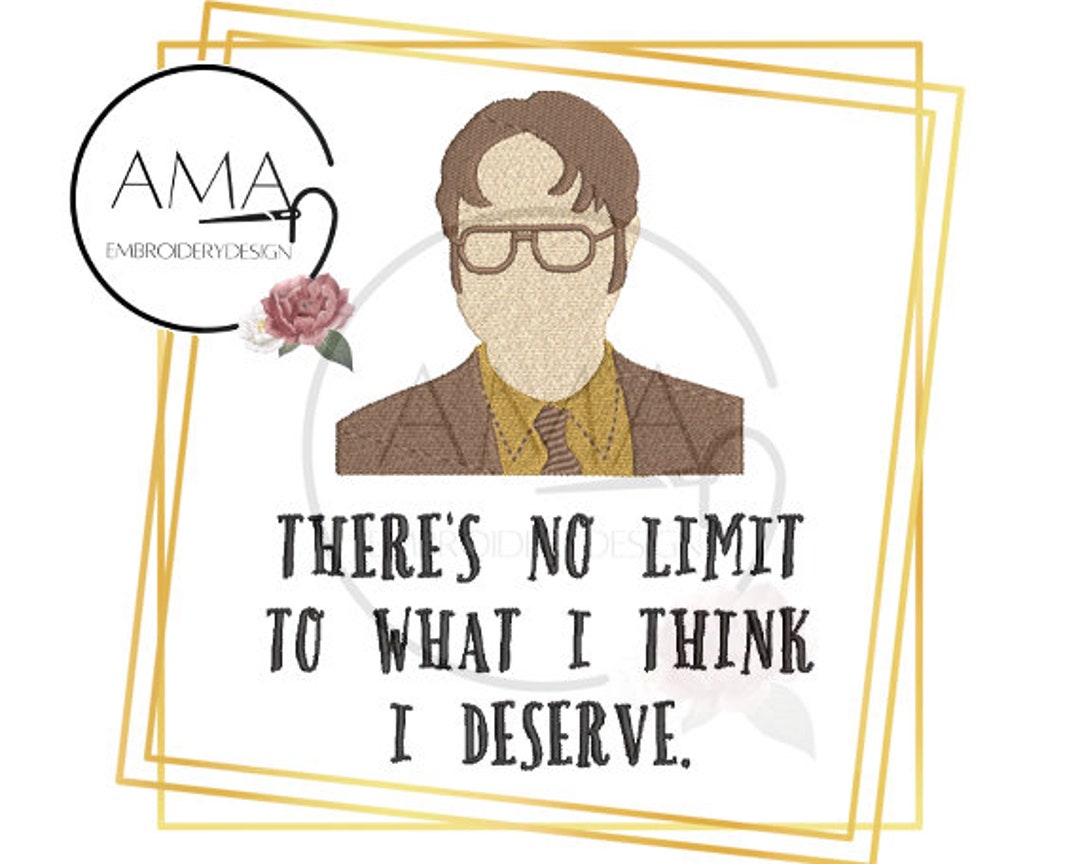 Dwight Quote 'there's No Limit to What I Think I Deserve' Embroidery ...