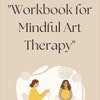 Art Therapy Workbook for Mental Health, Mindful Art Therapy Workbook ...