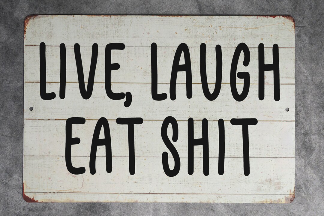 Live Laugh...eat Shit Funny Farmhouse Style Metal Sign - Humorous Home ...