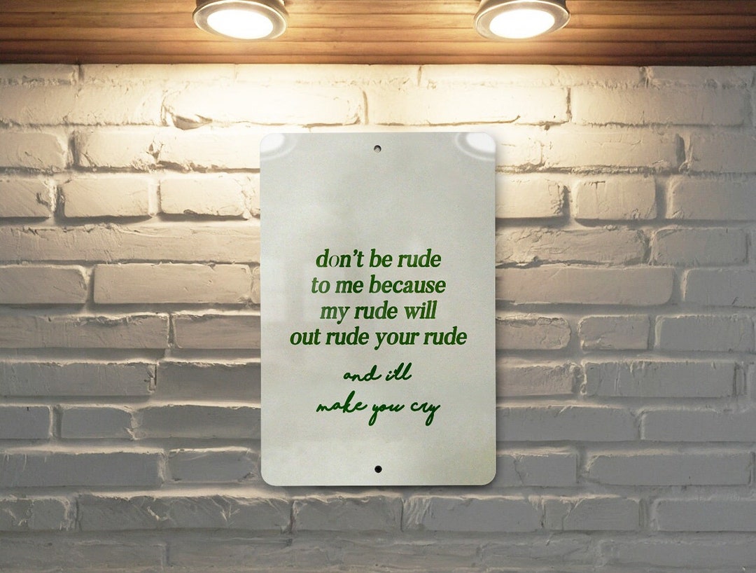 Don't Be Rude to Me Metal Sign - Funny Quote, Humor Decor, Sarcastic ...