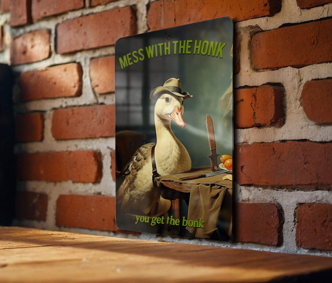 Mess With the Honk You Get the Bonk' Metal Sign, Goose Humor, Quirky ...