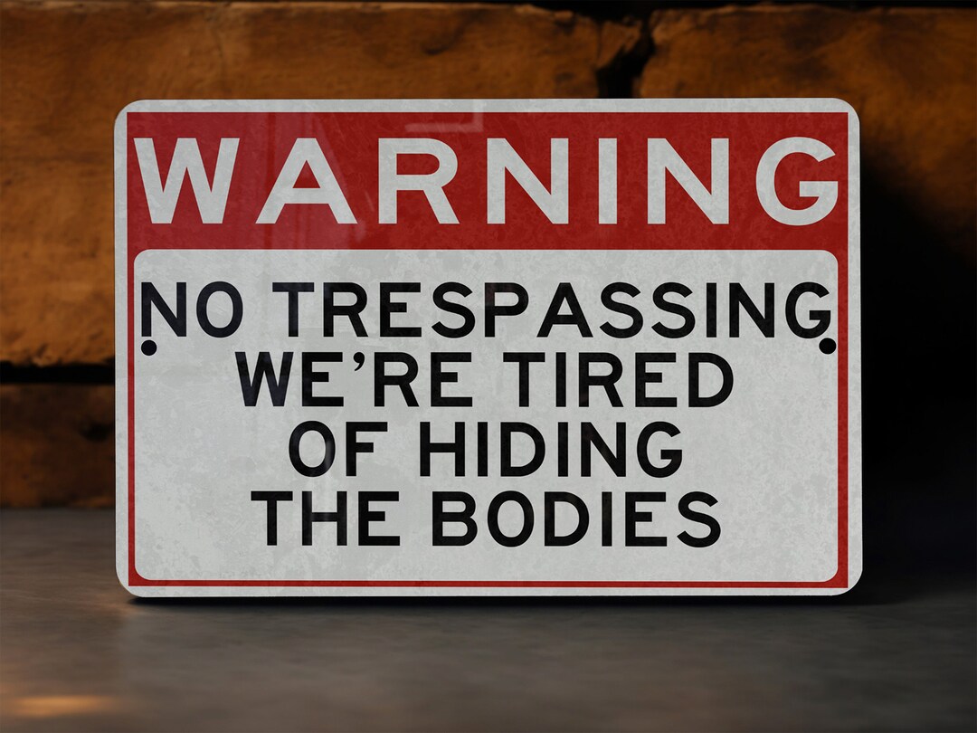 Metal Sign Warning No Trespassing, Tired of Hiding Bodies, Funny ...