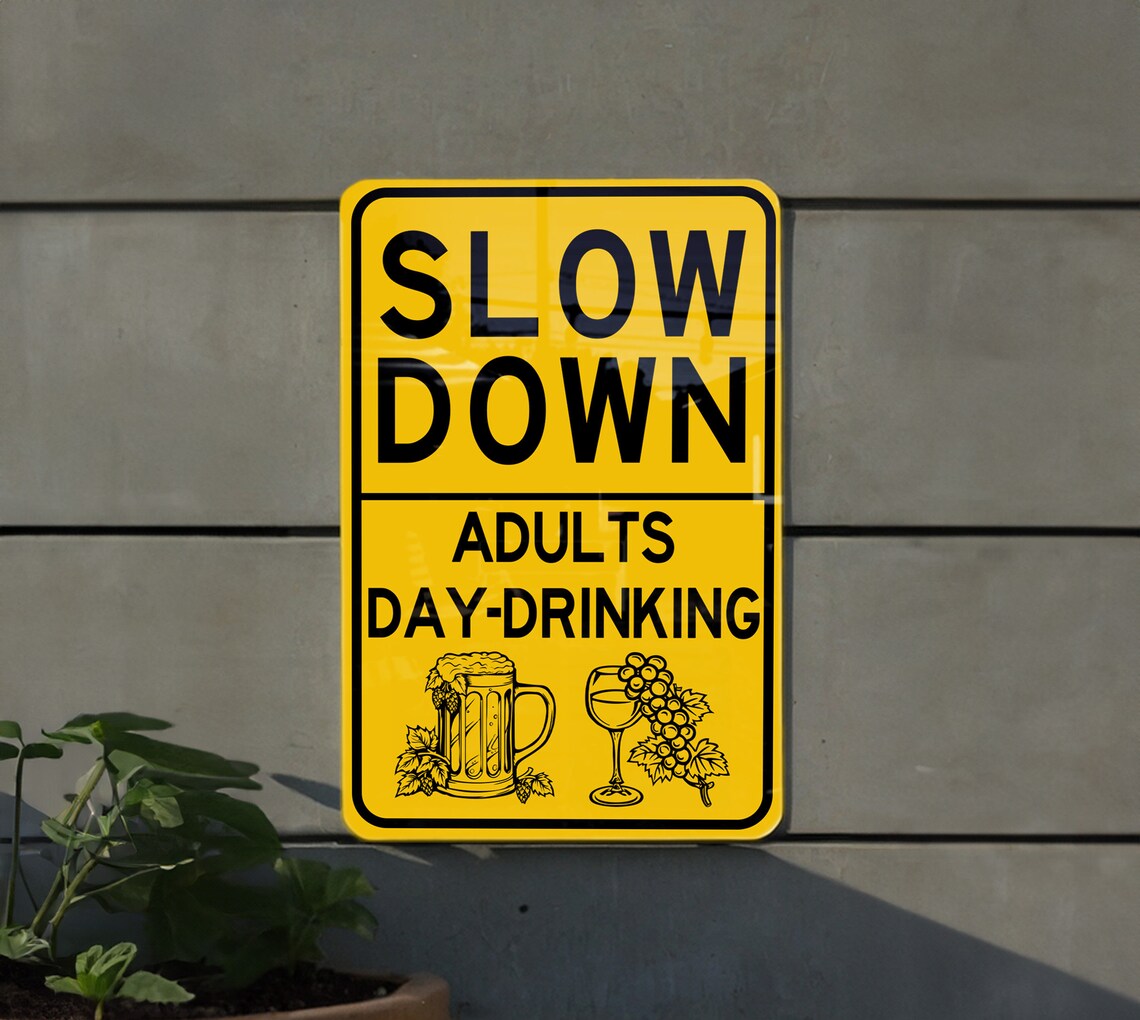 Slow Down Adults Day Drinking Metal Sign, Wall Decor, Outdoor Signage ...