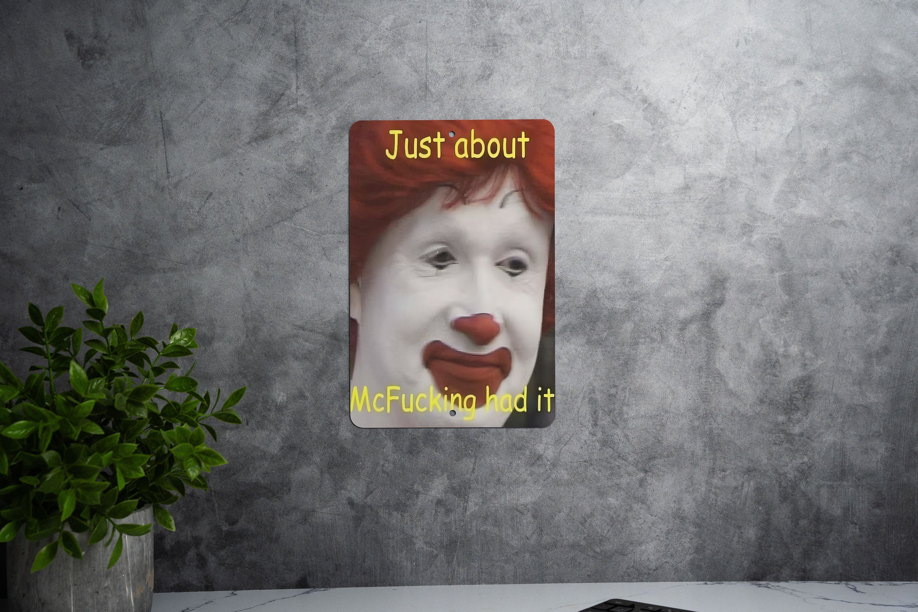 Just About Mcfuckin Had It Metal Sign Funny T Mcfuck Meme T