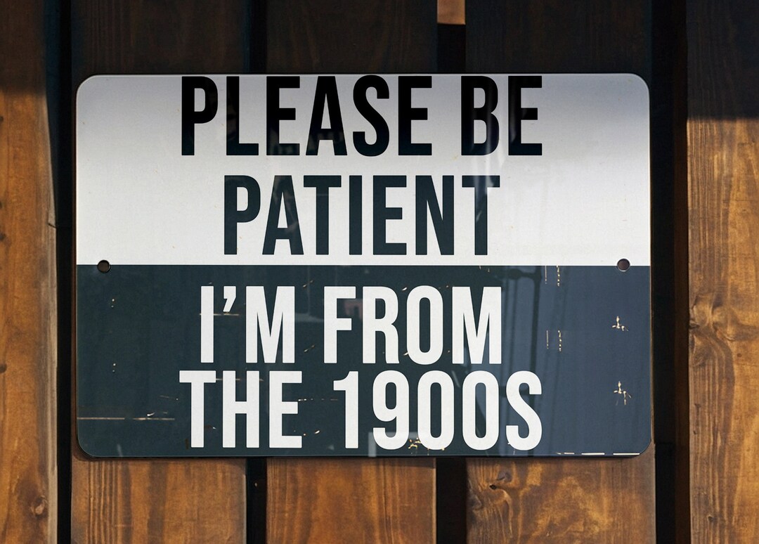 Vintage Metal Sign "please Be Patient, I'm From the 1900s" - Retro ...