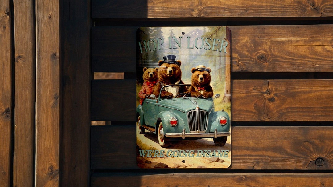 Hop in Loser We're Going Crazy Metal Sign - Bear Adventure, Fun Road ...