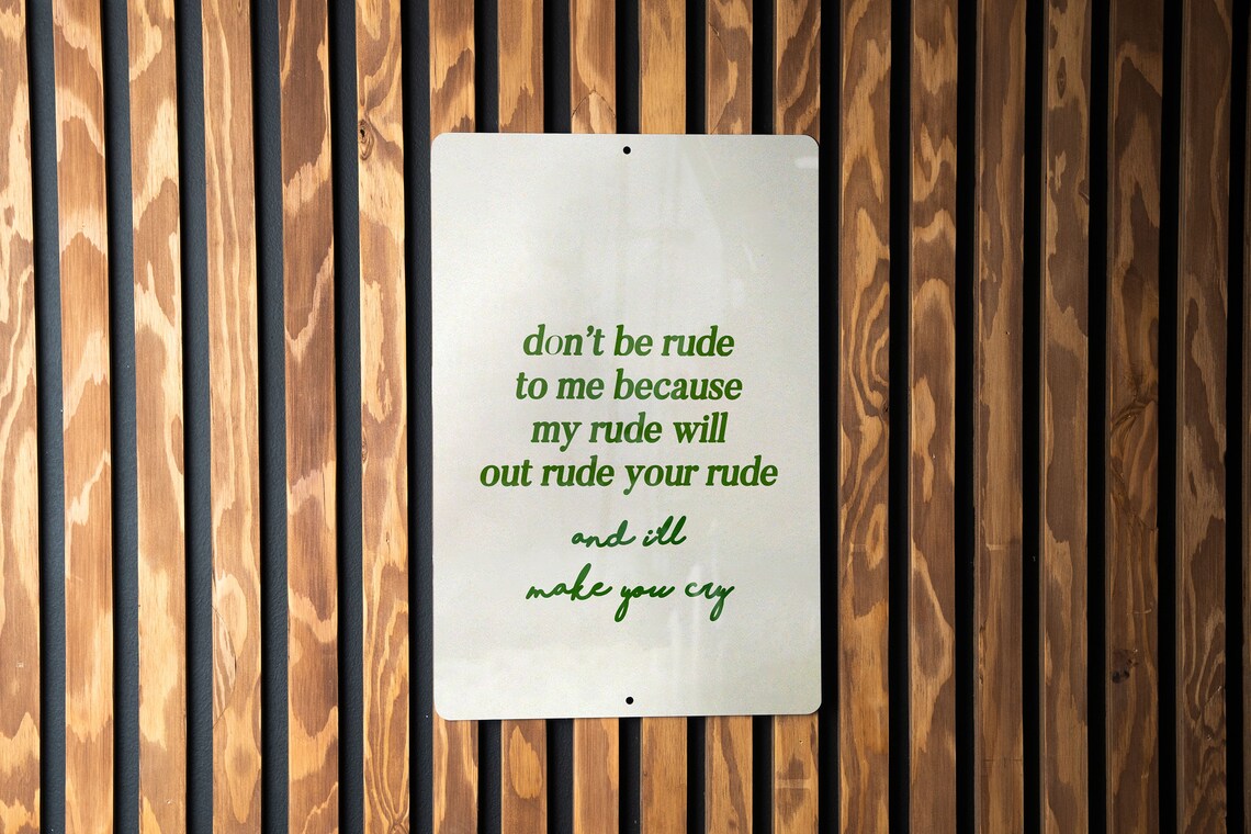 Don't Be Rude to Me Metal Sign - Funny Quote, Humor Decor, Sarcastic ...