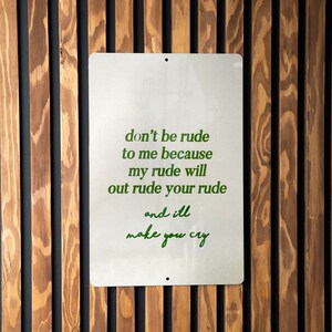Don't Be Rude to Me Metal Sign - Funny Quote, Humor Decor, Sarcastic ...