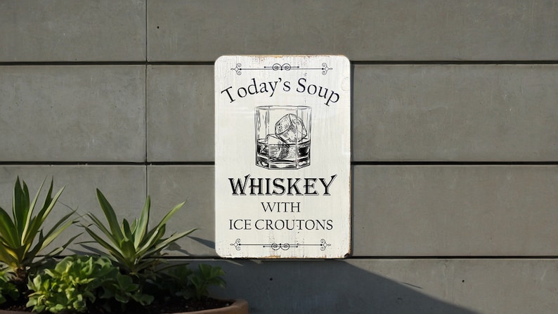 Today's Soup is Whiskey With Ice Croutons Metal Sign - Humorous Bar ...